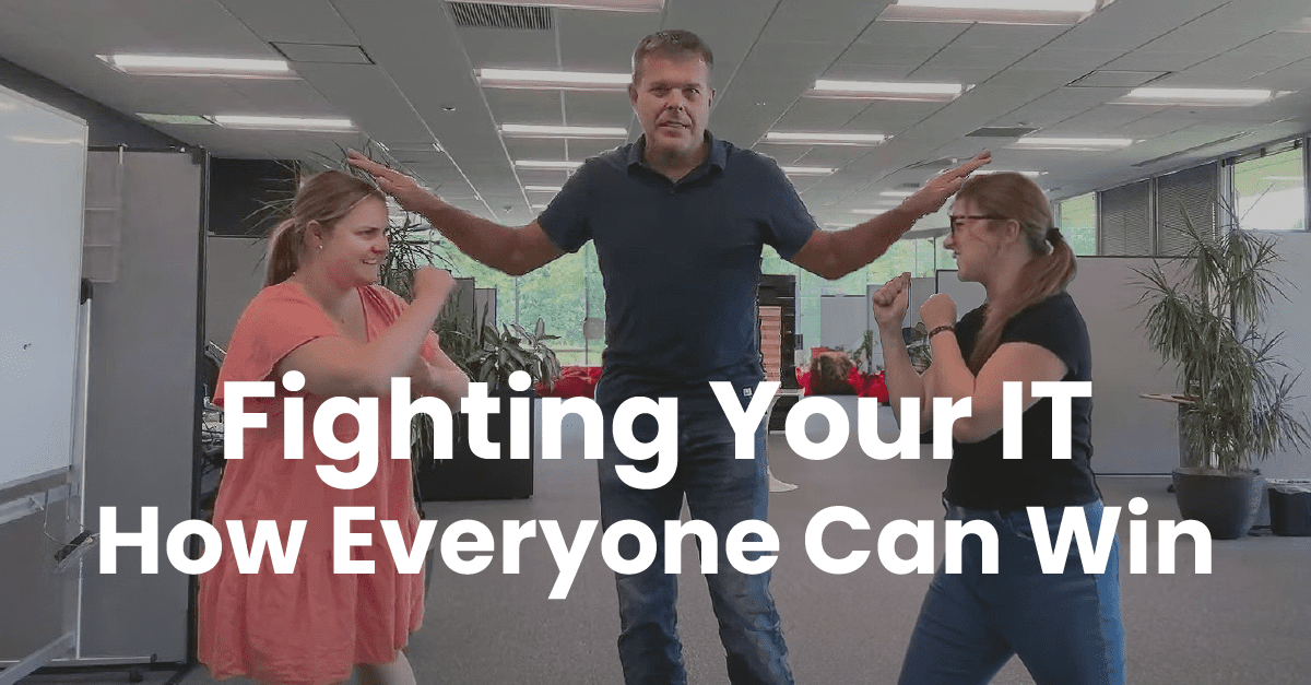 Fighting Your IT: How Everyone Can Win